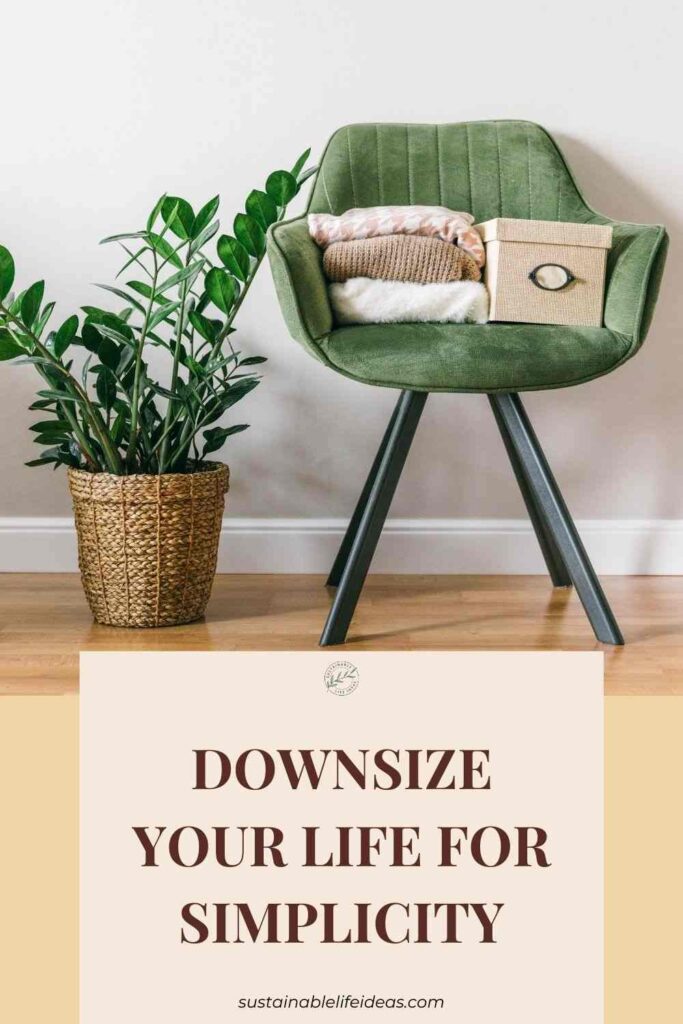 Downsize Your Life to Simplify and Thrive - sustainablelifeideas.com